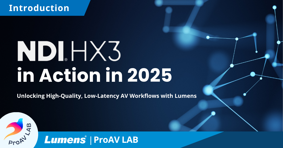 NDI HX3 in Action in 2025: Unlocking High-Quality, Low-Latency AV Workflows with Lumens | Lumens